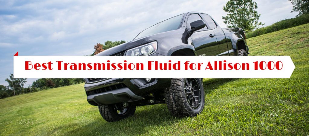 6 Best Transmission Fluid for Allison 1000
