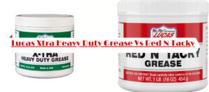 Lucas Xtra Heavy Duty Grease vs Red N Tacky | Comparison Guide